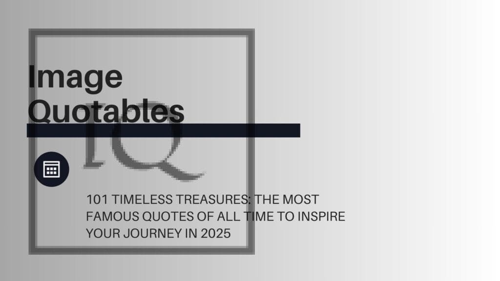 101 Timeless Treasures: The Most Famous Quotes Of All Time To Inspire ...
