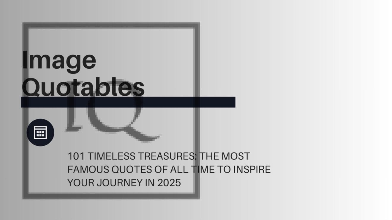 101 Timeless Treasures: The Most Famous Quotes Of All Time To Inspire ...